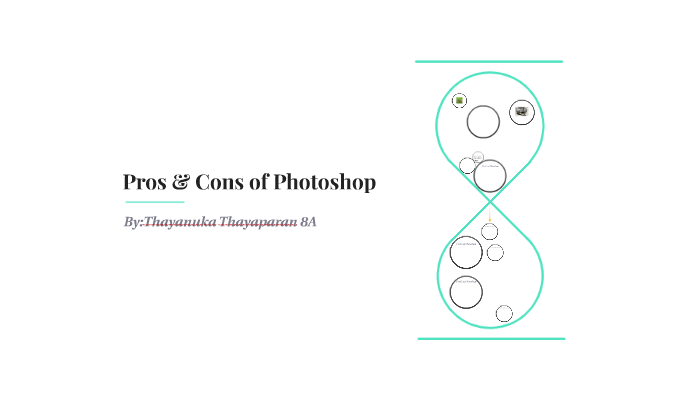 Pros & Cons of Photoshop by Thayanuka Thayaparan on Prezi