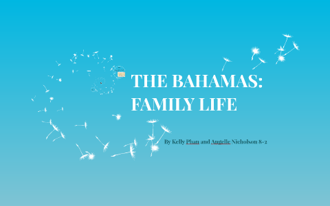 THE BAHAMAS: FAMILY LIFE by Kelly Phan on Prezi