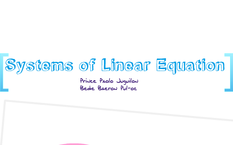 Systems of Linear Equations by Prince Juguilon on Prezi