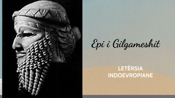 Epi i Gilgameshit by Drita Krasniqi on Prezi