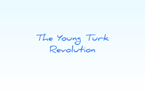 The Young Turk Revolution by Conor Toomey on Prezi