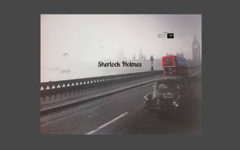 Sherlock Holmes by Jenna Leith on Prezi