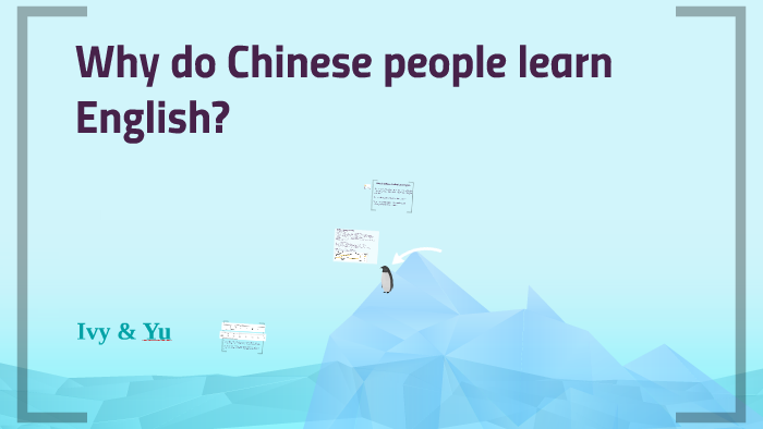 Why Chinese people learn English? by HAILONG YU on Prezi