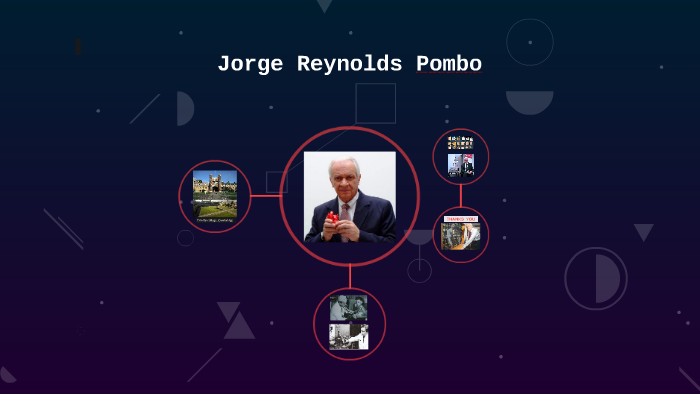 Jorge Reynolds Pombo by Mariana Quiroga Lopez on Prezi
