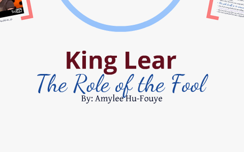 The Role of The Fool - King Lear by Amylee Hu on Prezi