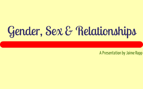 Gender, Sex & Relationships by Jaime Rapp on Prezi