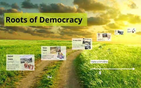 Roots of Democracy Timeline by Taylor Rankin on Prezi