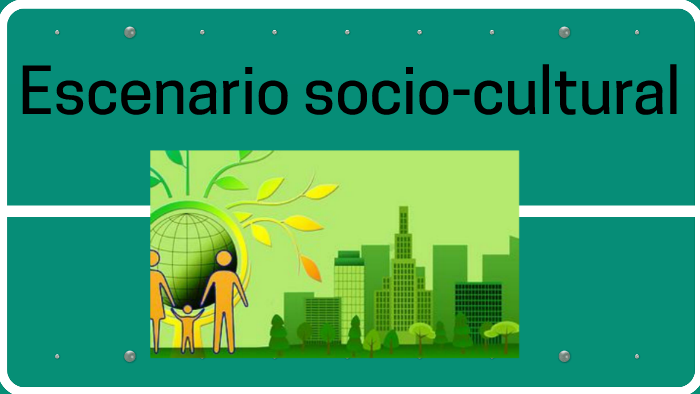 Escenario socio-cultural by erick alberto cortes solano on Prezi