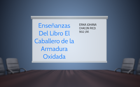 Enseñanzas Del Libro El Caballero de la Armadura Oxidada by Erika chacon