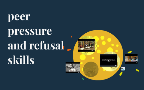 peer pressure and refusal skills by trevor fulkerson on Prezi