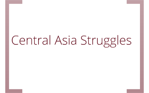 Ch.34, Section 5: Central Asia Struggles by Gabi Clemens on Prezi