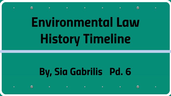 Environmental Law History Timeline by Sia Gabrilis on Prezi
