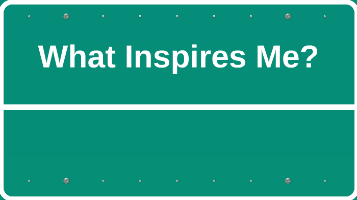 What Inspires Me? by Sample Presentation on Prezi