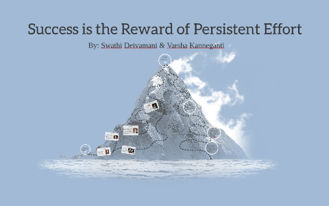 Success is the Reward of Persistent Effort by Kanishka D on Prezi