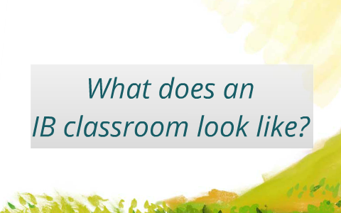 What does an IB classroom look like? by Helen Schleper on Prezi