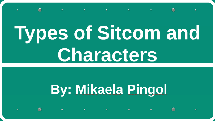 Types of Sitcom and Characters by Mikaela Pingol on Prezi
