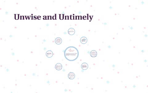 Unwise and Untimely by Ben Mueller on Prezi