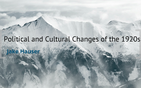 Political and Cultural Changes of the 1920s by Jake Hauser on Prezi