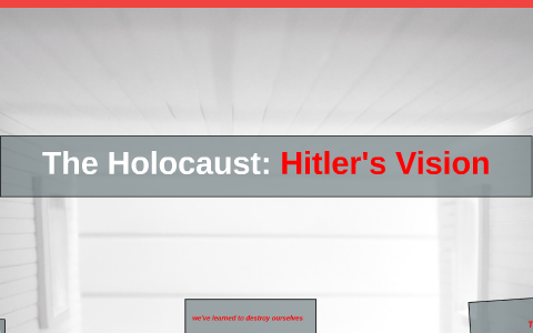 The Holocaust: Hitler's Vision by alejandra mendez on Prezi