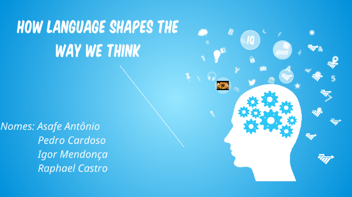 How language shape the way we think by Asafe Antônio on Prezi