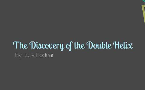 Double Helix Presentation by Julia Bodnar on Prezi