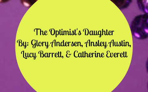 The Optimist's Daughter by Glory Andersen on Prezi