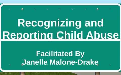 Recognizing and Reporting Child Abuse by Mrs. Drake on Prezi