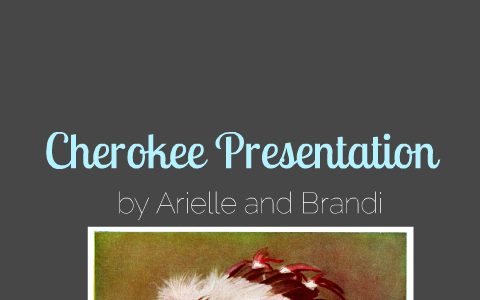 Cherokee Presentation by Brandi Wilson on Prezi
