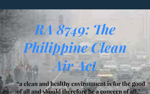RA 8749: The Philippine Clean Air Act by Justin Topacio on Prezi