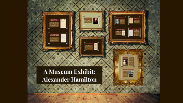 A Museum Exhibit: Alexander Hamilton by Thuc Vo on Prezi
