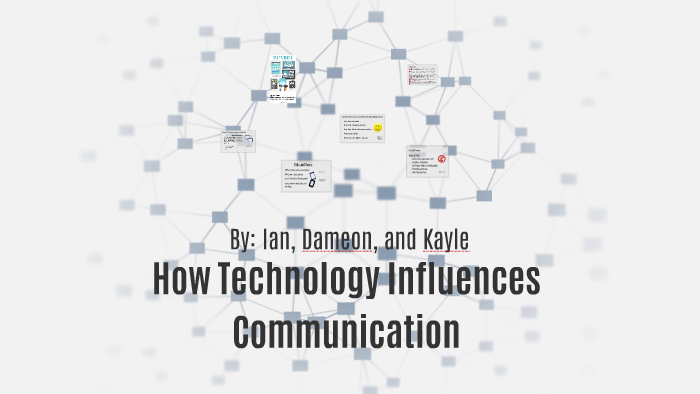 How Technology Influences Communication by Kayle Nguyen on Prezi