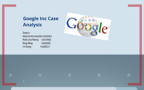 Google Inc Case Analysis by Lin Kuang on Prezi