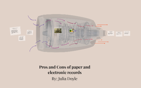 Pros and Cons of paper and electronic records by julia doyle on Prezi