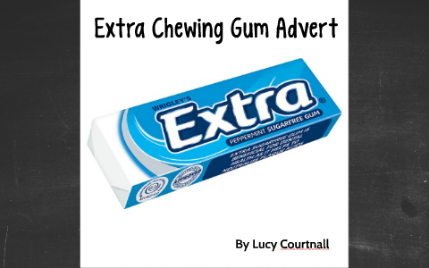 Extra Chewing Gum Advert by Lucy Courtnall on Prezi