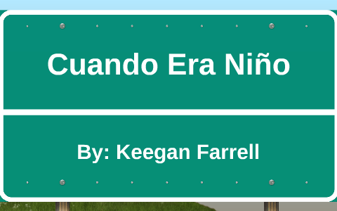 Cuando Era Niño by keegan farrell on Prezi