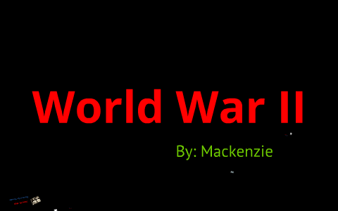 Mackenzie- World War II Timeline by Mackenzie Grawcock on Prezi