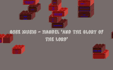 GCSE Music - Handel 'And the Glory of the Lord' by Emily Fletcher on Prezi