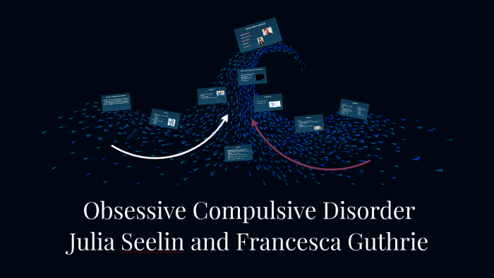 Obsessive Compulsive Disorder (OCD) by Julia Seelin on Prezi