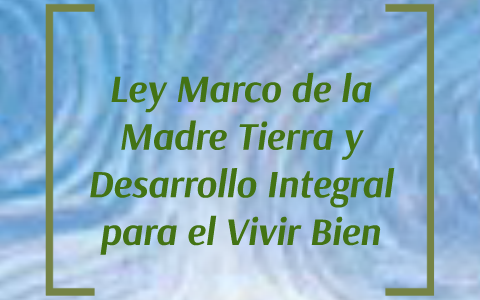 Ley Marco de la Madre Tierra y Desarrollo Integral para el V by joselyn olmos sandi on Prezi
