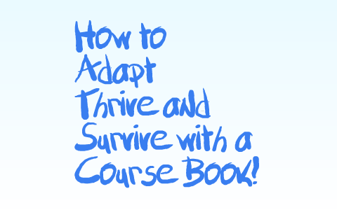 How to Adapt, Thrive and Survive with a Course Book! by Tim Dalby on Prezi