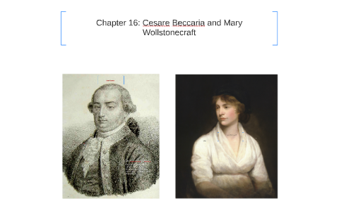 Chapter 16: Cesare Beccaria and Mary Wollstonecraft by Noah Delano on Prezi