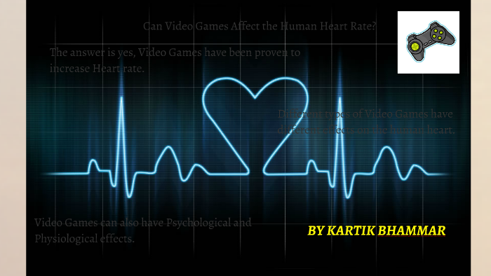 Can Video Games Affect the Human Heart Rate? by Kartik Bhammar on Prezi
