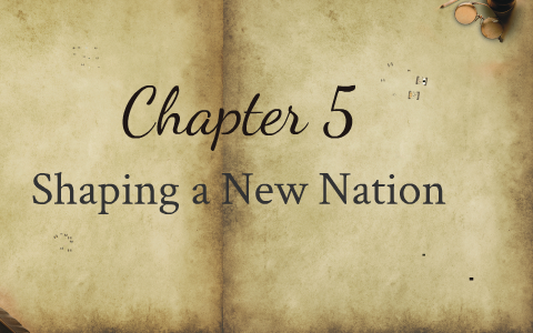 Chapter 5: Shaping a New Nation by Jimmy McGee on Prezi