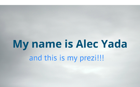 Alec Yada by Alec Yada on Prezi