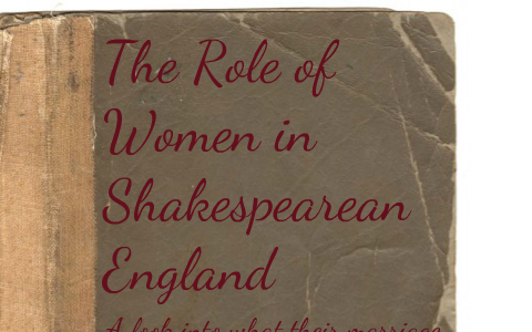 The Role of Women in Shakespearean England by Paige Szasz on Prezi