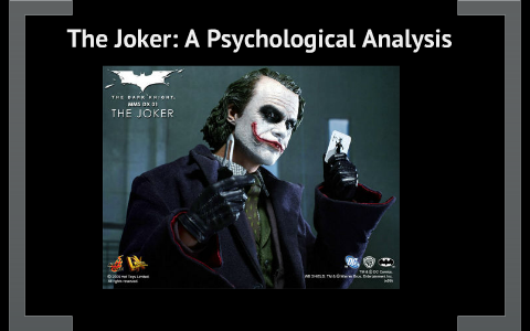 The Joker: A Psychological Analysis by Jeremy Loutensock on Prezi