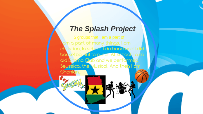 The Splash Project by Thomas Antwi-Mensah on Prezi