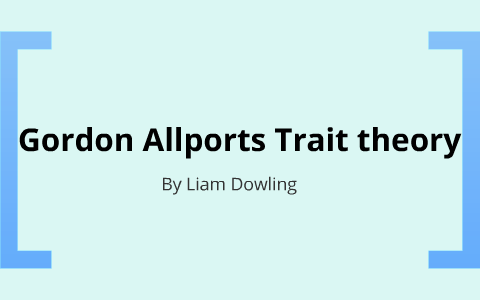 Gordon Allports trait theory by liam dowling on Prezi