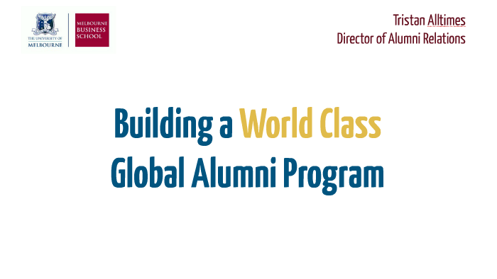 Building a World Class Global Alumni Program by Tristan Alltimes on Prezi