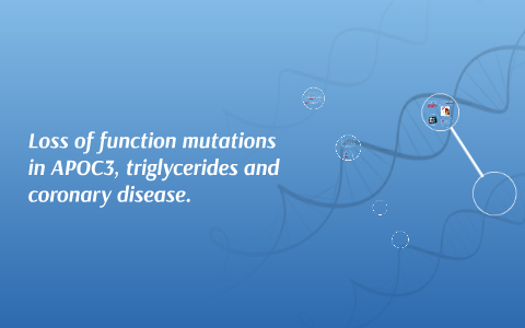 Loss of function mutations in APOC3, triglycerides and coron by Pamela ...